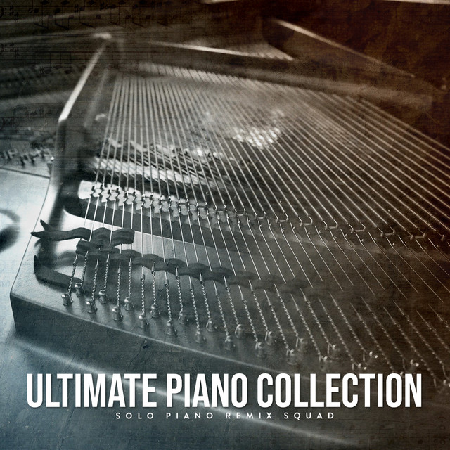 Ultimate Piano Collection - Album by Solo Piano Remix Squad | Spotify