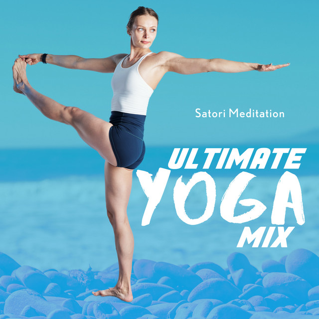 Ultimate Yoga Mix - Album by Satori Meditation | Spotify