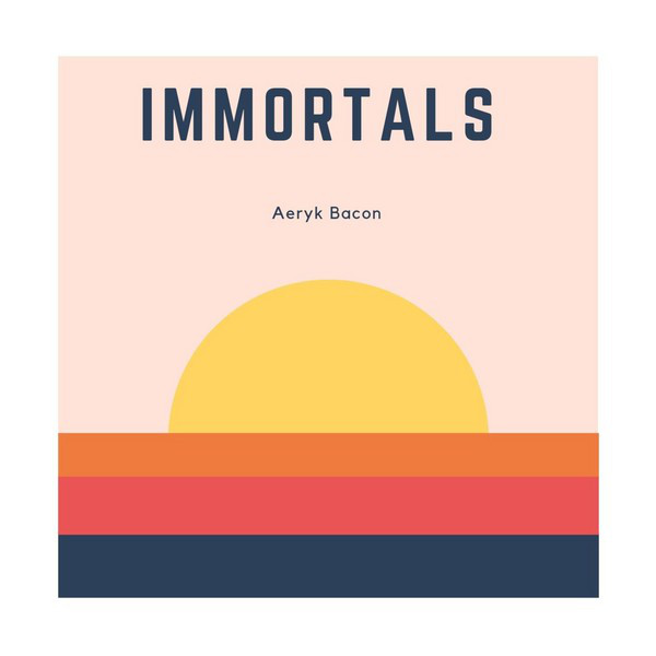 Immortals - Single by Aeryk Bacon | Spotify