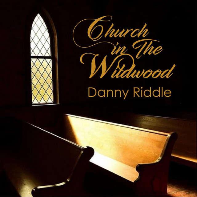 Church in the Wildwood - Album by Danny Riddle | Spotify