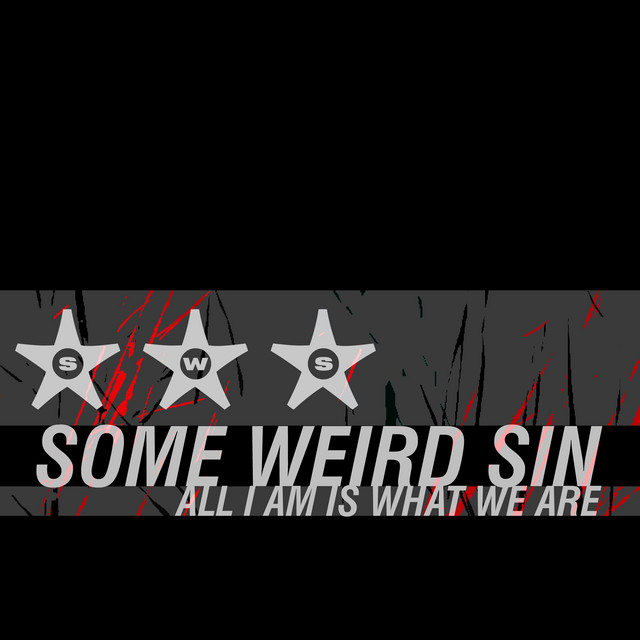 All I Am Is What We Are - Album by Some Weird Sin | Spotify