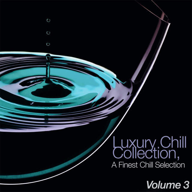 Luxury Chill Collection, Vol. 3 - a Finest Chill Selection ...