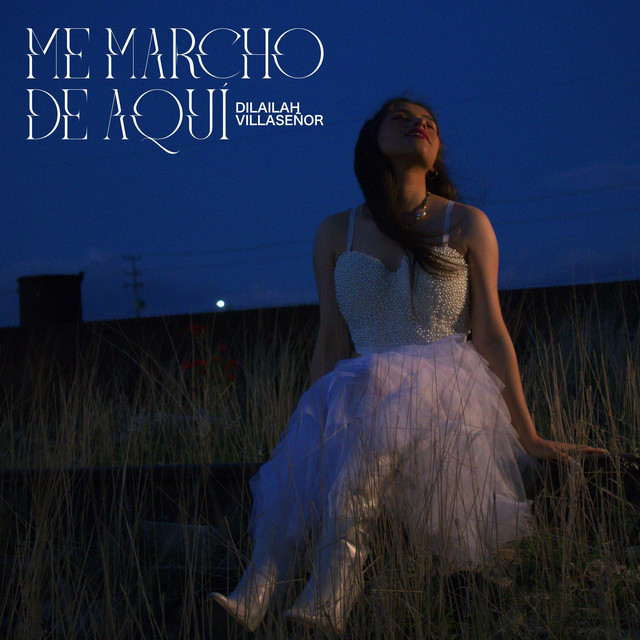 ME MARCHO DE AQUÍ - song and lyrics by Dilailah Villaseñor | Spotify