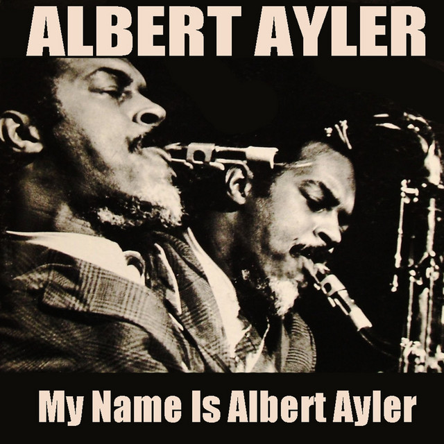 Albert Ayler: My Name Is Albert Ayler - Album by Albert Ayler | Spotify