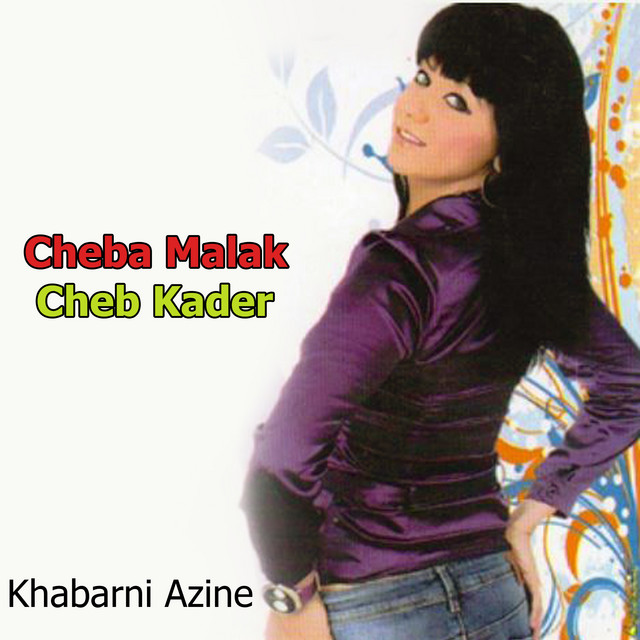 Khabarni Azine - Album by Cheba Malak | Spotify