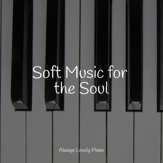 Soft Music for the Soul - Album by Deep Focus | Spotify