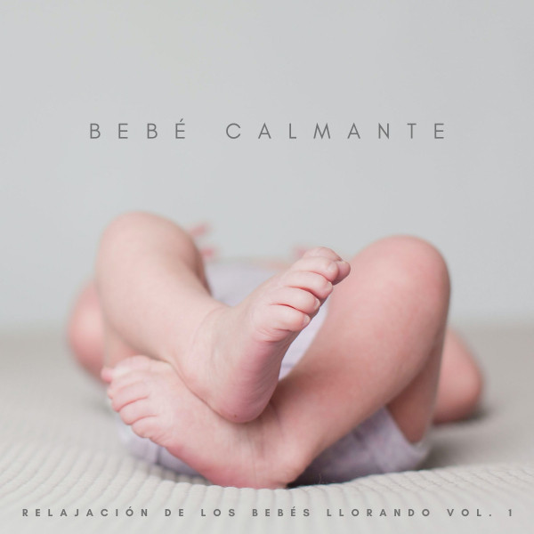 Bebé Calmante: Relajación De Los Bebés Llorando Vol. 1 - Album by ...