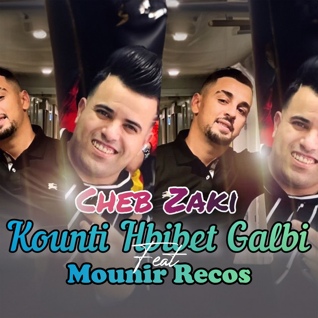 Kounti Hbibet Galbi Feat Mounir Recos - Single by Cheb Zaki | Spotify