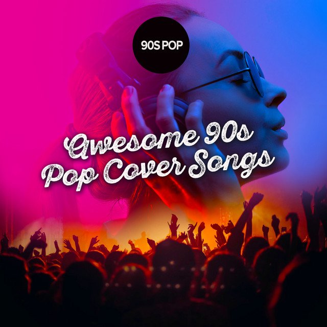 Awesome 90s Pop Cover Songs - Album by 90s Pop | Spotify