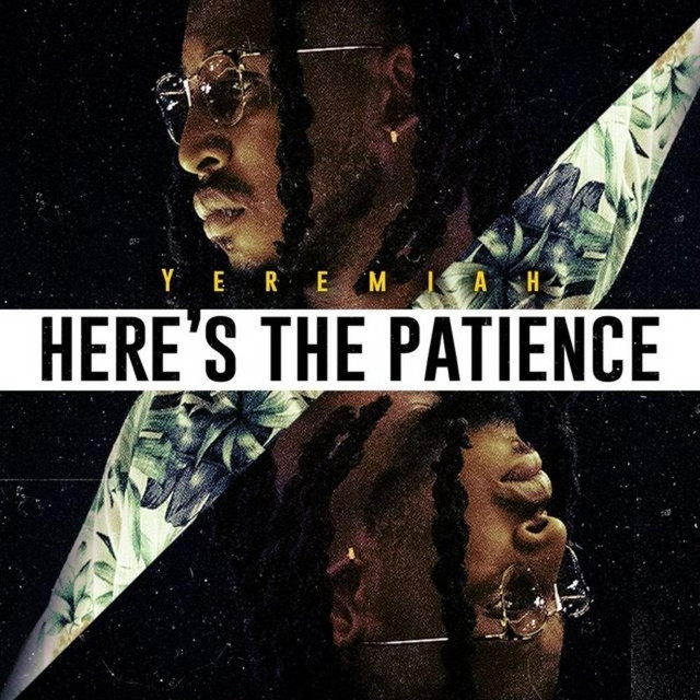 Here's the Patience - Album by Yeremiah | Spotify