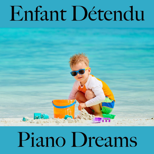 Enfant détendu: piano dreams - la meilleure musique - Album by Johannes ...
