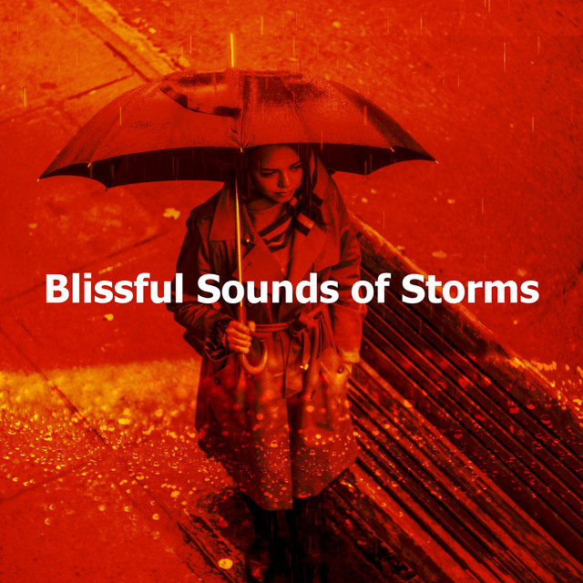 Blissful Sounds of Storms - Album by Sounds Of Rain & Thunder Storms ...