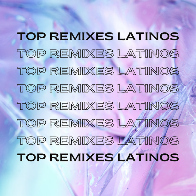 Top Remixes Latinos - Compilation by Various Artists | Spotify