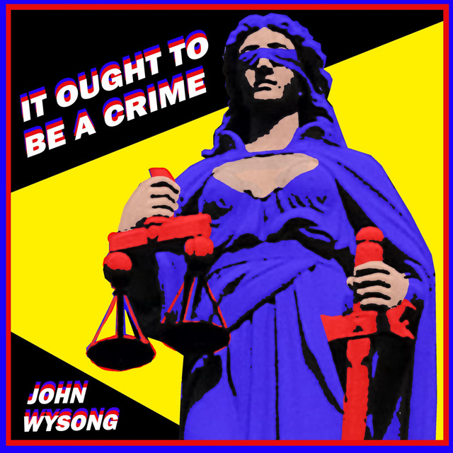 It Ought to Be a Crime - song and lyrics by John Wysong | Spotify
