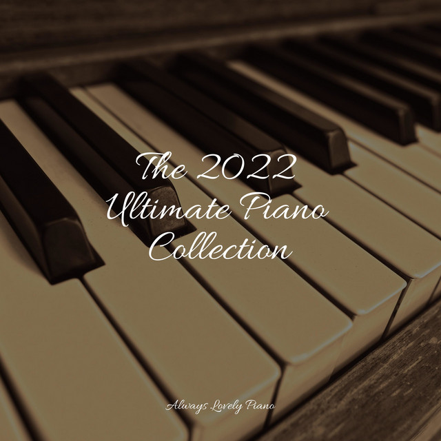 The 2022 Ultimate Piano Collection - Album by Chill Out Music Café ...