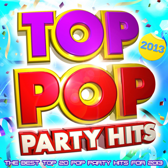 Top Pop Party Hits The Best Top Pop Party Hits For 2013 Album By