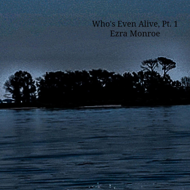 Who's Even Alive, Pt. 1 - Single by Ezra Monroe | Spotify