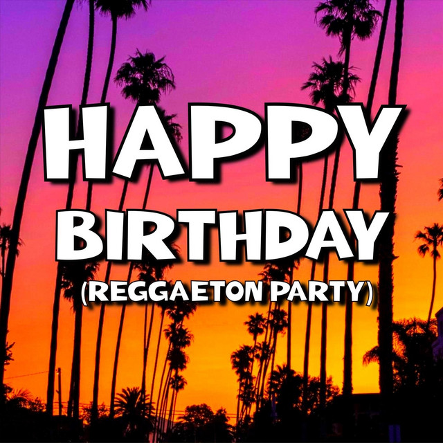 Happy Birthday (Reggaeton Party) - song and lyrics by Happy Birthday ...