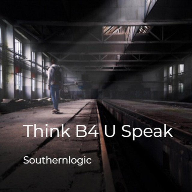 Think B4 U Speak - Album by Southernlogic | Spotify