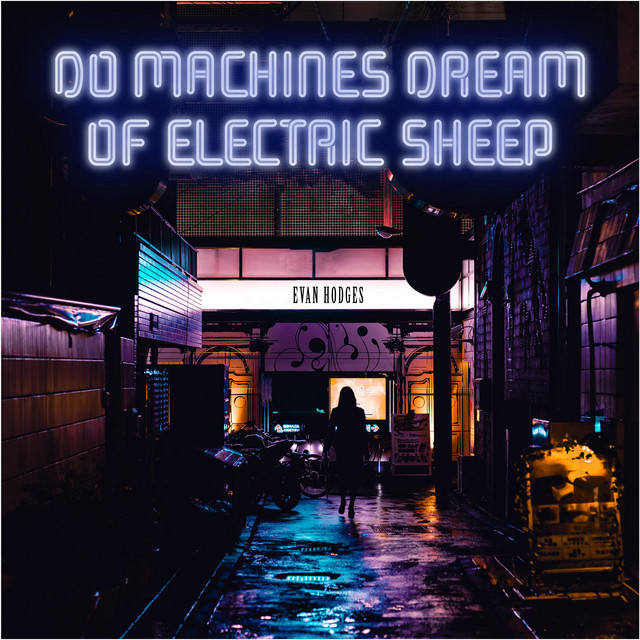 Do Machines Dream of Electric Sheep - Album by Evan Hodges | Spotify