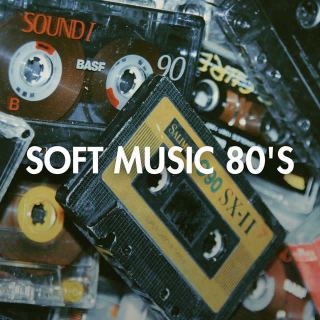 Soft Music 80's - Compilation by Various Artists | Spotify