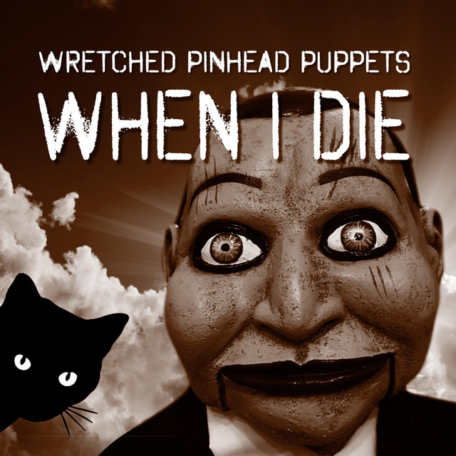 When I Die - Single by Wretched Pinhead Puppets | Spotify
