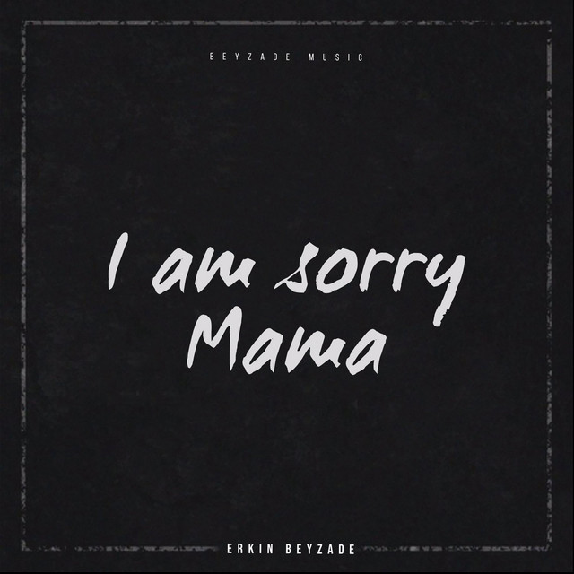 I am sorry Mama - Single by Erkin Beyzade | Spotify