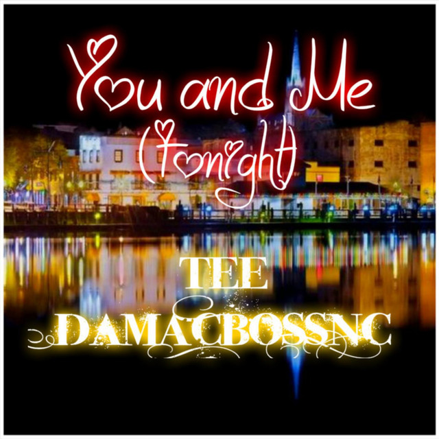You and Me (Tonight) - Single by Tee DaMACBossNC | Spotify