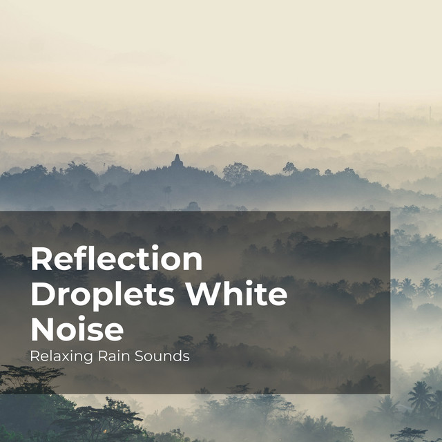 Reflection Droplets White Noise - Album by Relaxing Rain Sounds | Spotify