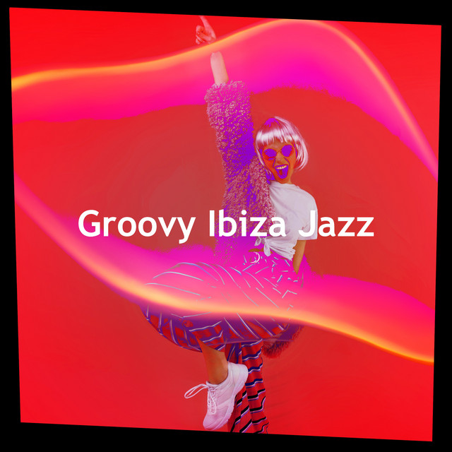 Groovy Ibiza Jazz - Album by Ibiza Jazz Lounge Bar | Spotify