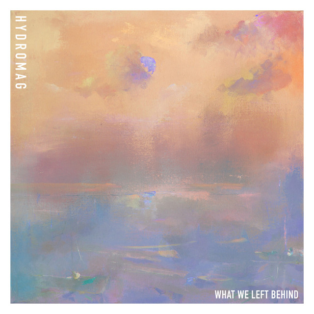 What We Left Behind - Single by Hydromag | Spotify
