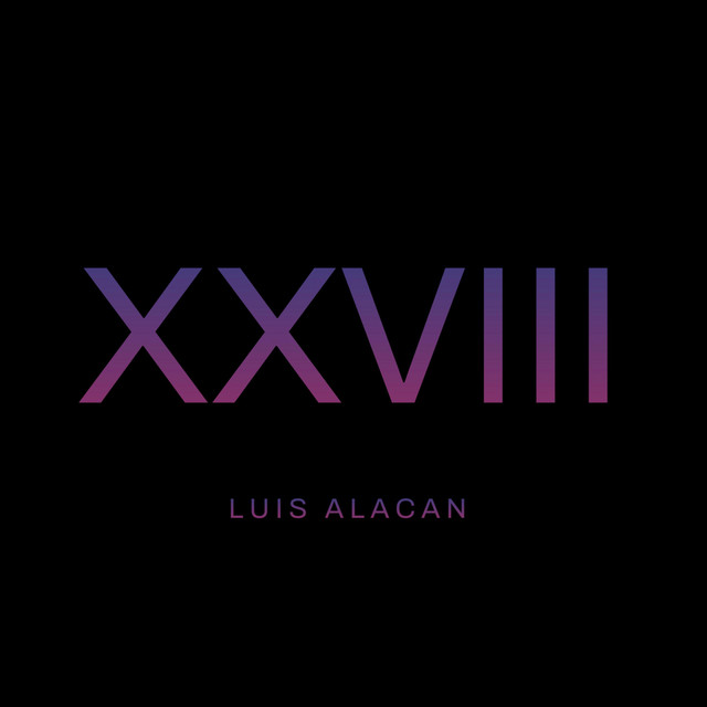 XXVIII - EP by Luis Alacan | Spotify