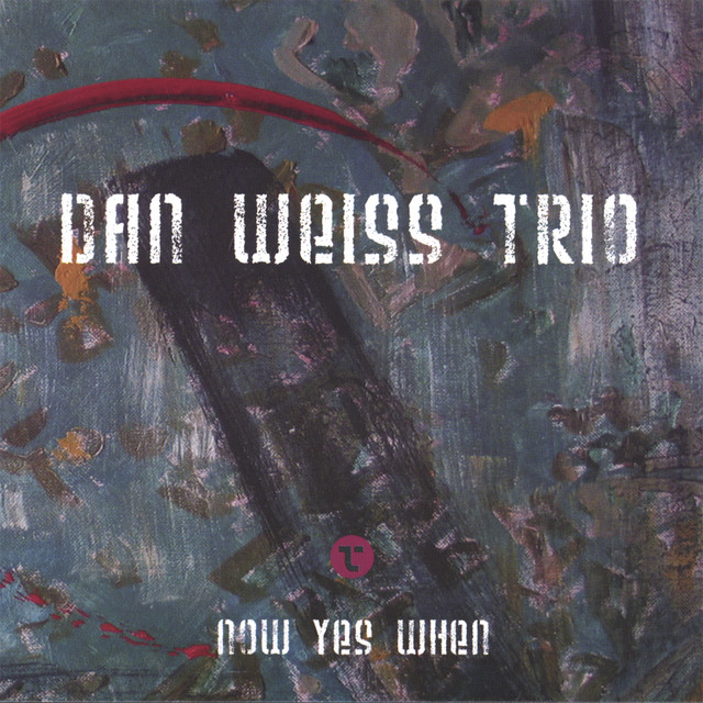 Now Yes When - Album by Dan Weiss / Dan Weiss Trio | Spotify