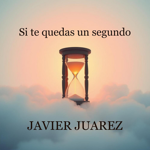 Si te quedas un segundo - Single by Javier Juarez | Spotify