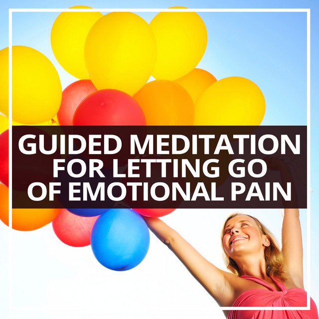 Guided Meditation for Letting Go of Emotional Pain - Album by Satorio ...