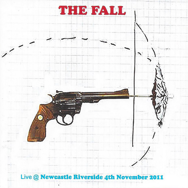 Live @ Newcastle Riverside 4th November 2011 - Album by The Fall | Spotify