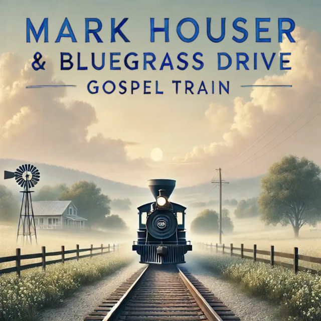 Gospel Train - Album by Mark Houser & Bluegrass Drive | Spotify