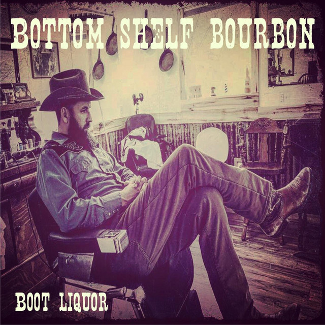 Boot Liquor - Album by Bottom Shelf Bourbon | Spotify