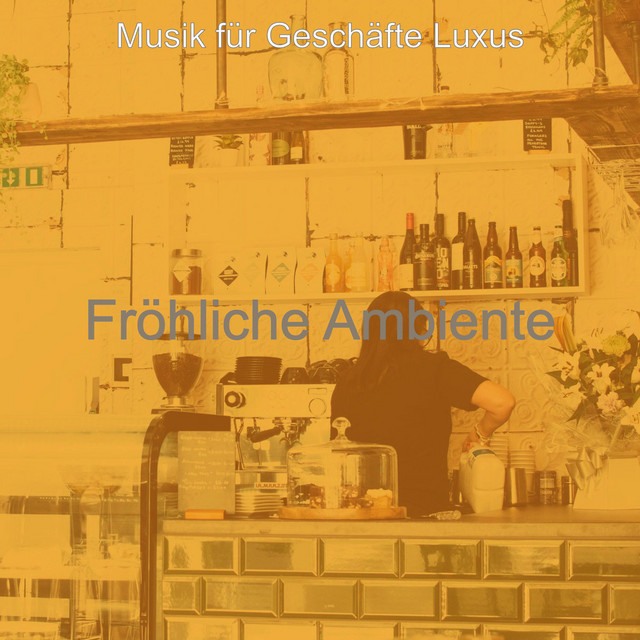 Fröhliche Ambiente - Album by Musik für Geschäfte Luxus | Spotify