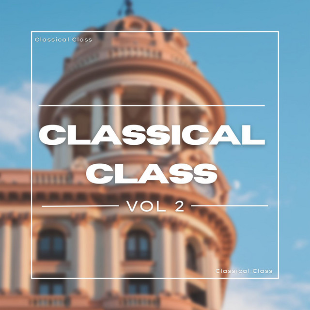 Classical Class Vol 2 - Compilation by Various Artists | Spotify