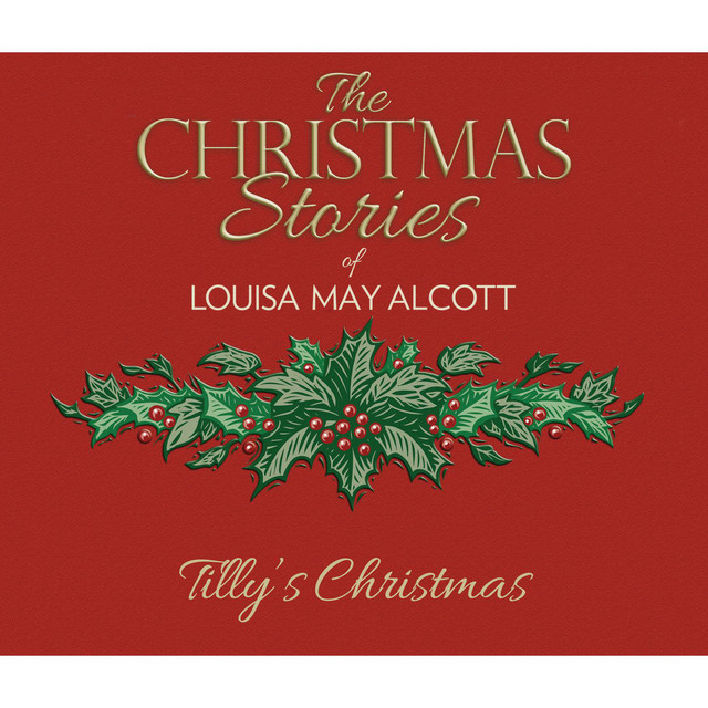 Tilly's Christmas (Unabridged) - Audiobook by Louisa May Alcott | Spotify
