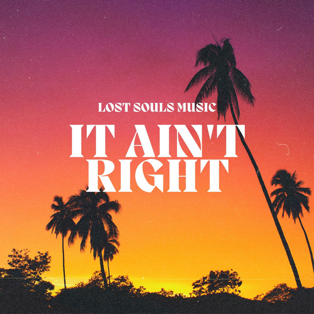 IT AIN'T RIGHT - song and lyrics by LOST SOULS MUSIC | Spotify