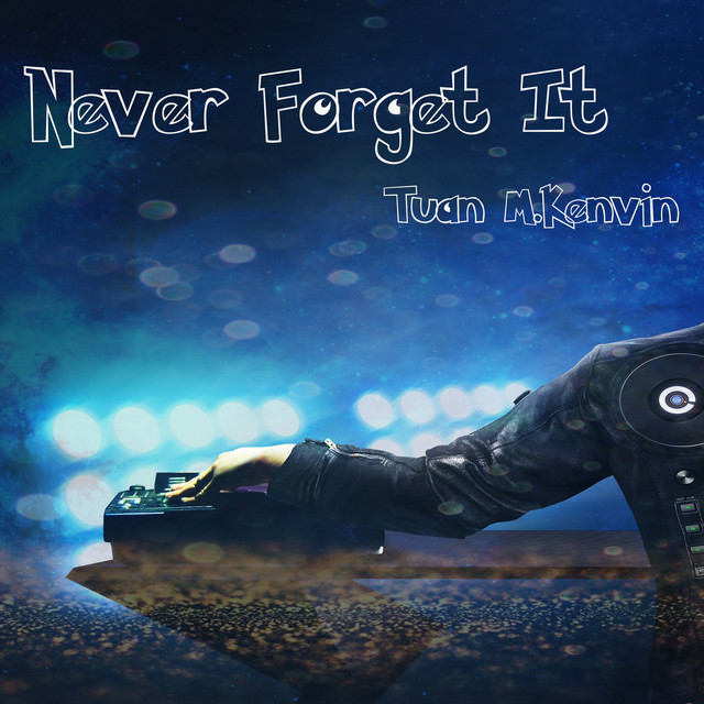 Never Forget It - Album by Tuan M.Kenvin | Spotify
