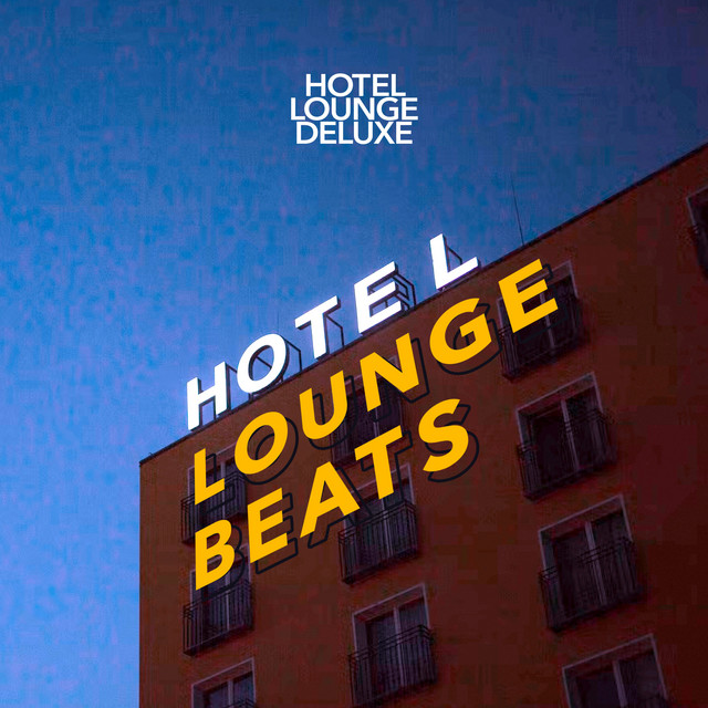Hotel Lounge Beats - Album by Hotel Lounge Deluxe | Spotify