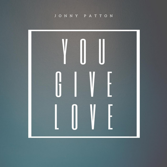 You Give Love - Single by Jonny Patton | Spotify