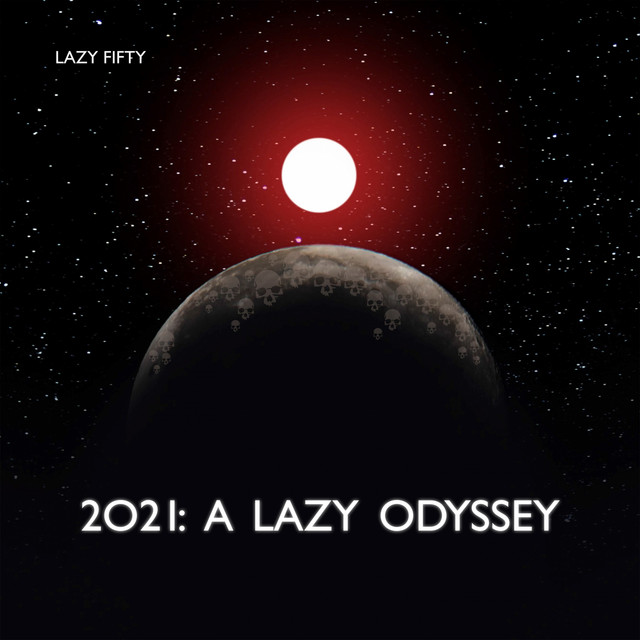 2021: A Lazy Odyssey - Album by Lazy Fifty | Spotify
