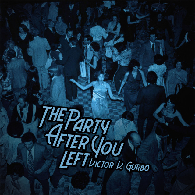 The Party After You Left (Home Recording) - song and lyrics by Victor V ...