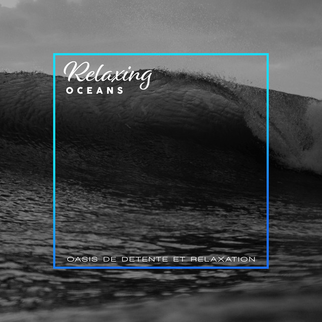 Relaxing Oceans - Album by Oasis de Détente et Relaxation | Spotify