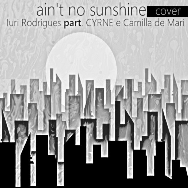 Ain't No Sunshine - Single by Iuri Rodrigues | Spotify