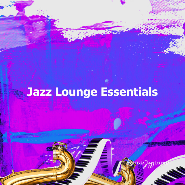 Jazz Lounge Essentials - Album by Essential Jazz Lounge | Spotify